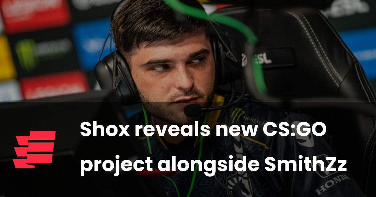 Shox reveals new CS:GO project alongside SmithZz | esports.gg