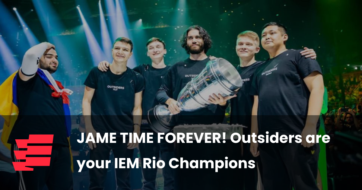 JAME TIME FOREVER! Outsiders are your IEM Rio Champions | esports.gg