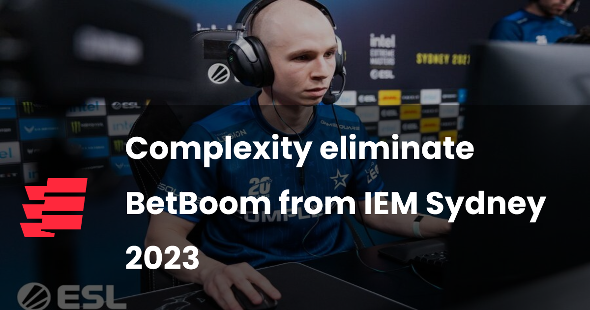 Complexity eliminate BetBoom from IEM Sydney 2023 | esports.gg