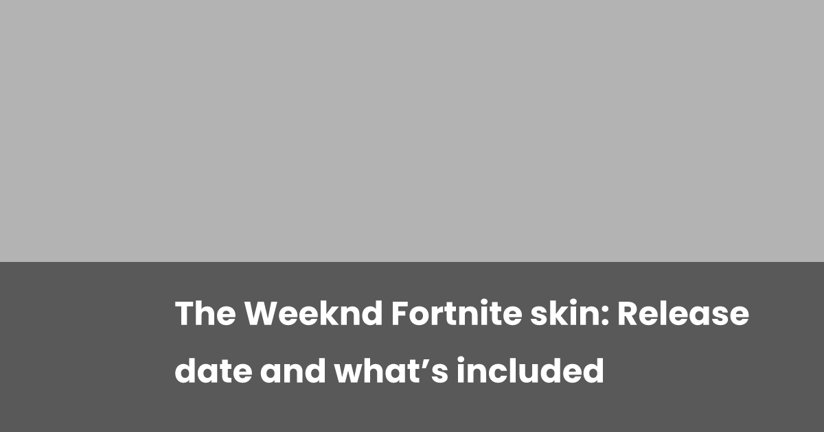 The Weeknd Fortnite skin: Release date and what’s included | esports.gg