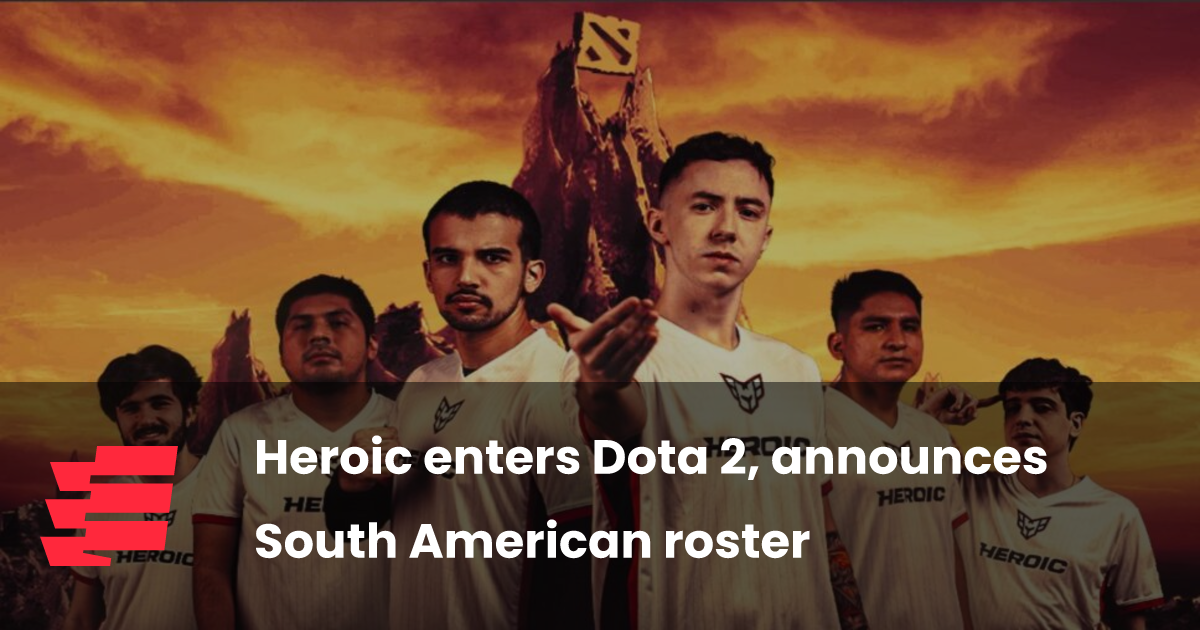 Heroic enters Dota 2, announces South American roster | esports.gg