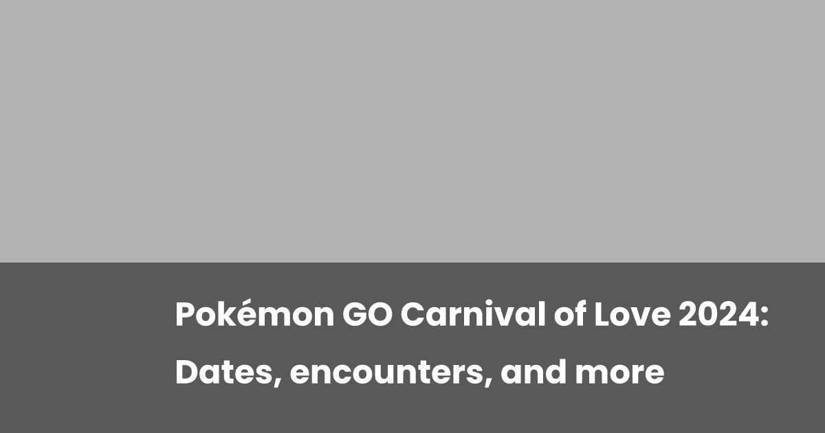 Pokémon GO Carnival of Love 2024: Dates, encounters, and more | esports.gg