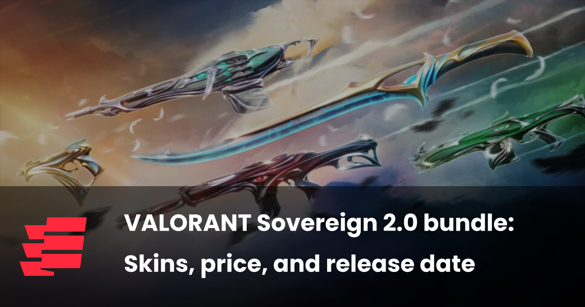 VALORANT Sovereign 2.0 bundle: Skins, price, and release date | esports.gg