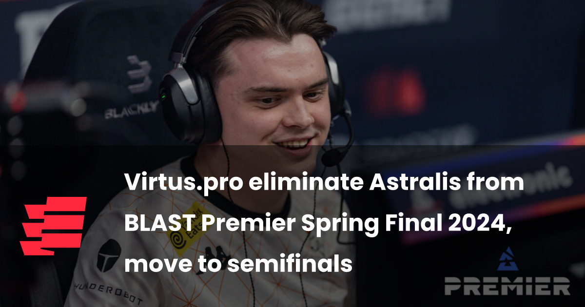 Virtus.pro eliminate Astralis from BLAST Premier Spring Final 2024, move to semifinals | esports.gg