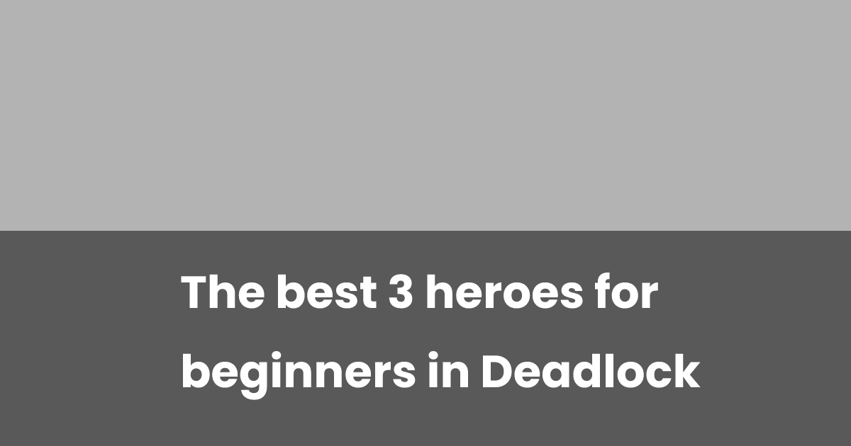 The best 3 heroes for beginners in Deadlock | esports.gg