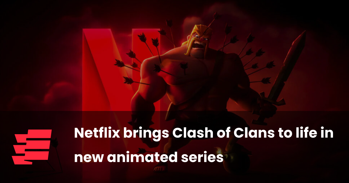 Netflix brings Clash of Clans to life in new animated series | esports.gg
